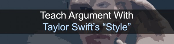 Teach Argument With Taylor Swift's "Style"