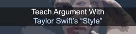 Teach Argument With Taylor Swift's "Style"