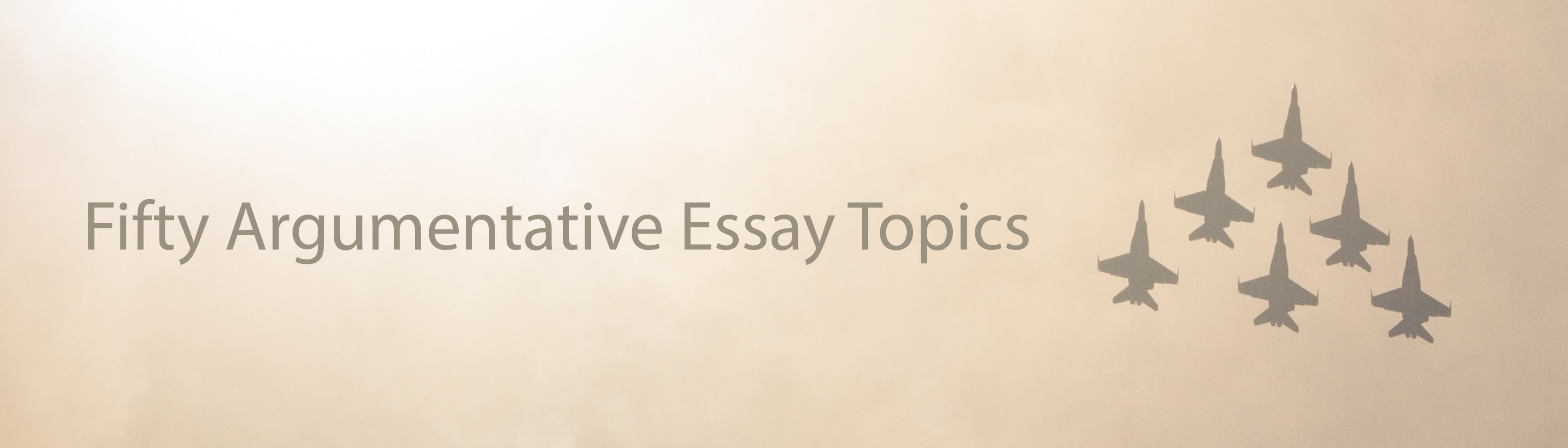 Fifty Awesome Argumentative Essay Topics